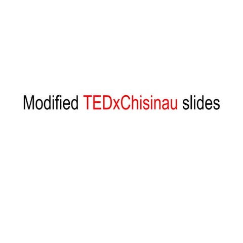 Modified TEDxChisinau slides | PPT
