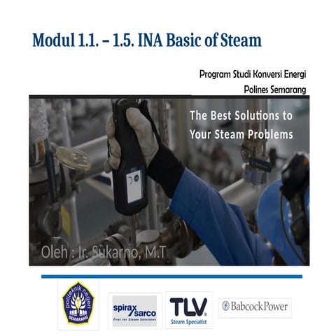 Modul 1.1. - 1.5. Basic of Steam.ppt Dalam pelajaran ini menjelaskan tentang dasar-dasar uap ...