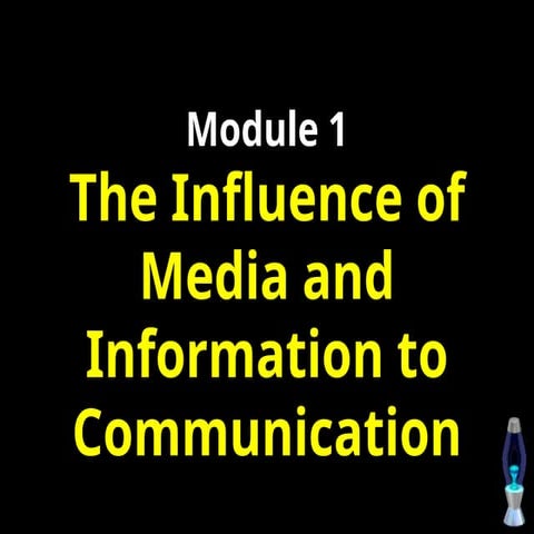 MODULE 1: The Influence of Media and Information to Communication.pptx
