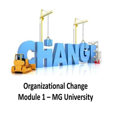 Organizational Change and Development - Module 1 - MG University - Organizational Change and ...