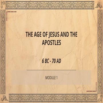 Module 1 - THE AGE OF JESUS AND THE APOSTLES (6 BC - 70 AD).pptx