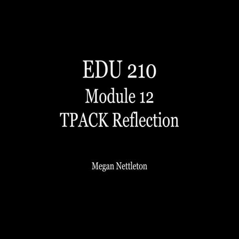 Module 12 Flex Lab- TPACK Reflection | PPT