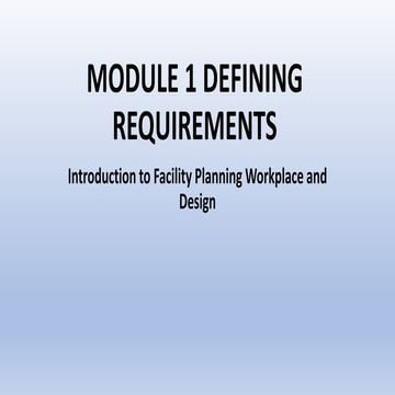 MODULE 1 Defining Requirements_Introduction to Facility Planning Workplace and Design.pdf