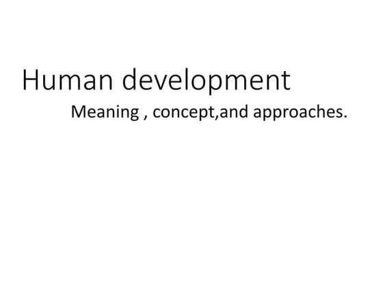 Human Development: Meaning, Concepts and Approaches | PPTX | Parenting ...