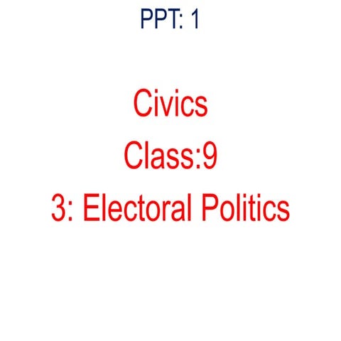 Module 1, PPT,class 9,Civics Lesson 3 Electoral Politics (3).pptx