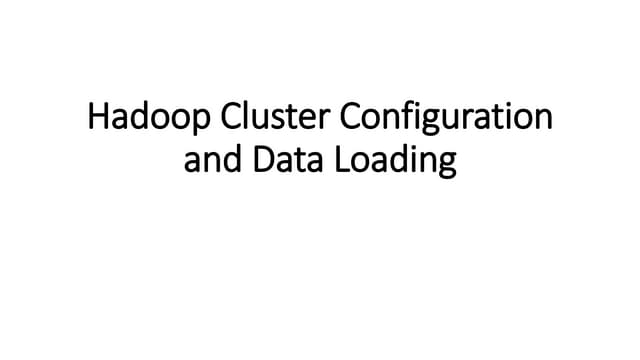 Hadoop Cluster Configuration And Data Loading Module 2 Ppt