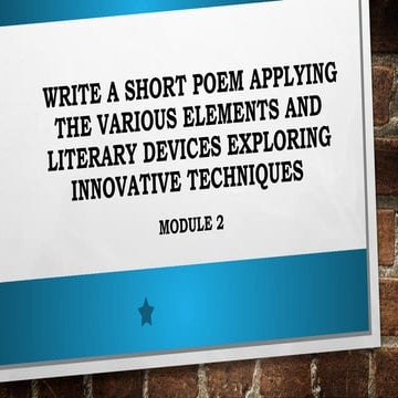 WRITE A SHORT POEM APPLYING THE VARIOUS ELEMENTS AND LITERARY DEVICES ...