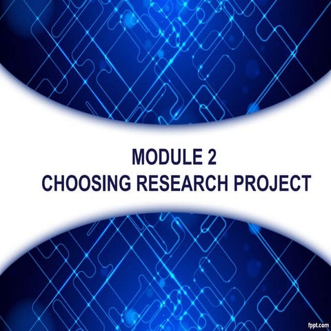 Methods of Research - Choosing Research Project (Modules 2) | PPT