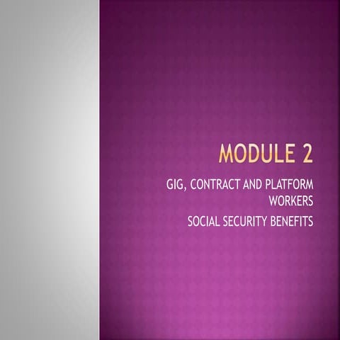 Module 2 - GIG, PLATFORM WORKERS AND SOCIAL SECURITY BENEFITS.pptx