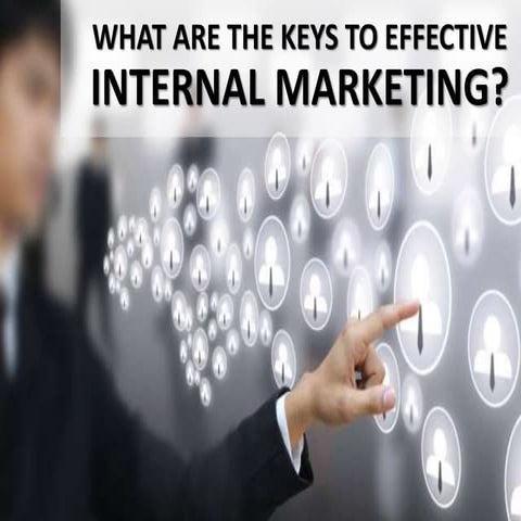 What are the keys to effective internal marketing? | PPTX