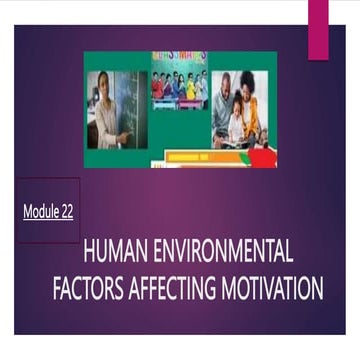 Module 22 Human Environmental Factors Affecting Motivation.pptx