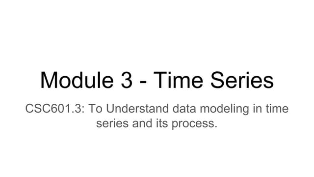 Module 3 - Time Series.pptx Module 3 - Time Series.pptx