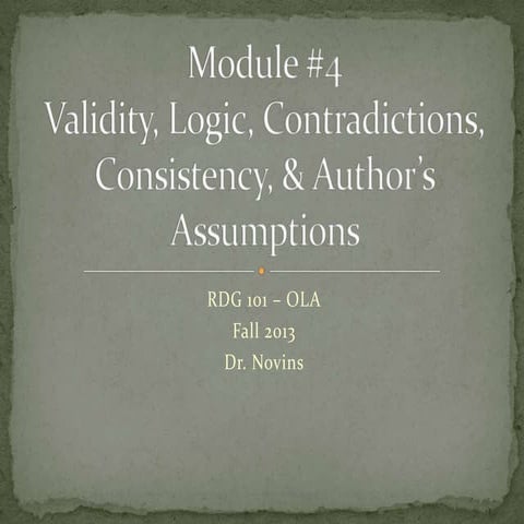 Module 4: Validity, Logic, Contradictions, Consistency, & Author's Assumptions NOVINS | PPTX