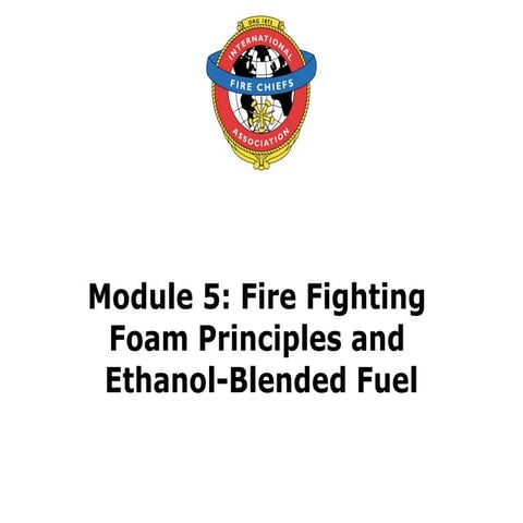 Module 5: Fire Fighting Foam Principles and Ethanol-Blended Fuel.ppt