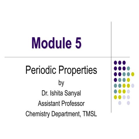 MODULE 5 Periodic Properties by ishita sanyal | PPT