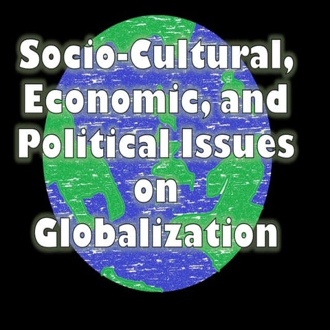 _Socio-CultUraL,Economic,And-Political-issues-on-Globalization | PPT ...