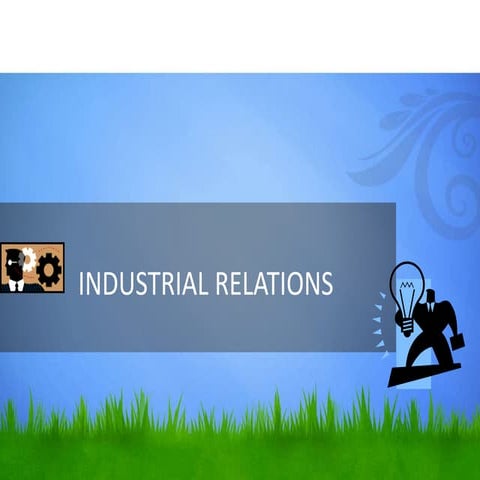 MODULE I UNDERSTANDING THE CONCEPT OF INDUSTRIAL RELATIONS.ppt