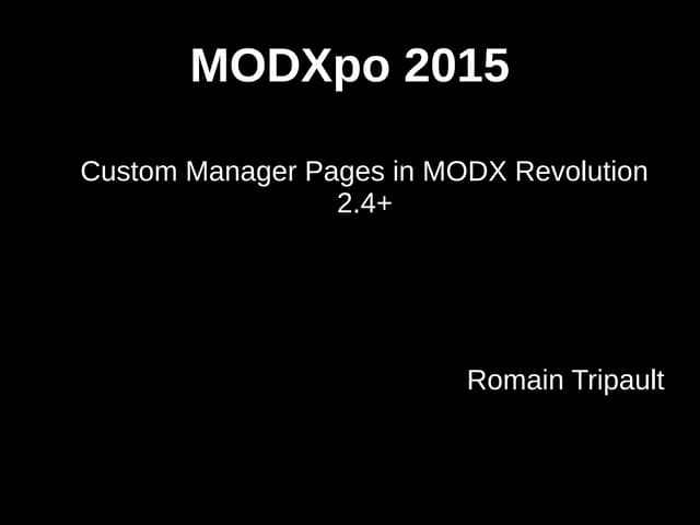 Modxpo 2015 - Custom Manager Page in MODX Revolution | PPT Modxpo 2015 - Custom Manager Page in MODX Revolution | PPT