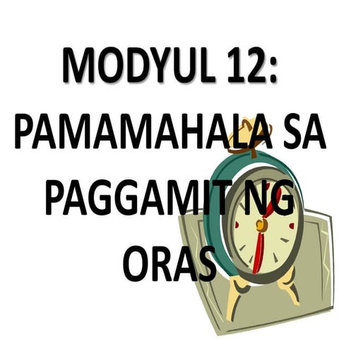 Modyul 12: Pamamahala ng Oras | PPTX