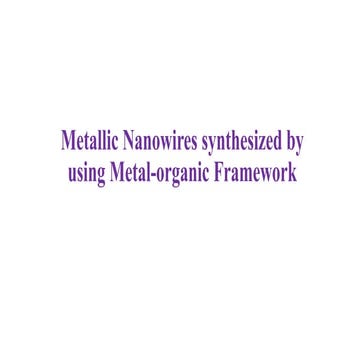 Ultra-sensitive Nanowires by using Metal-organic Framework | PPTX