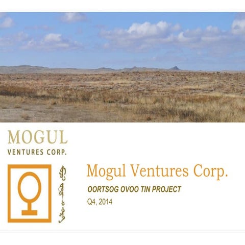 Mogul Ventures Corp Presentation - Oortsog Ovoo Tin Project | PDF | Commodities | Economy