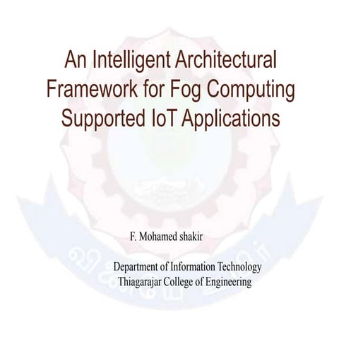 An Intelligent Architectural Framework For Fog Computing Supported Iot Applications Ppt