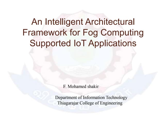 An Intelligent Architectural Framework For Fog Computing Supported Iot Applications Ppt