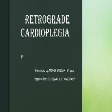 RETROGRADE CARDIOPLEGIA.pptx112233444455 | PPT