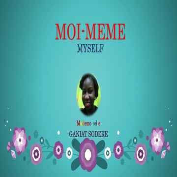 MOI-MEME (Myself) By SODEKE GANIAT Of FRENCHY ASSOCIATES, NIGERIA | PPTX