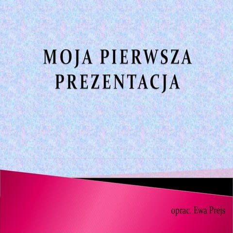 Moja pierwsza prezentacja | PPT