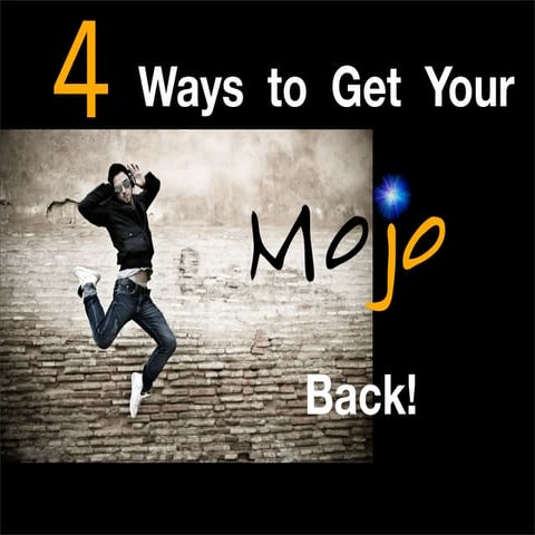 4 Ways to Get Your Mojo Back! | PPT