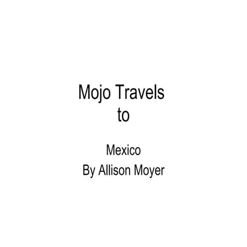 Mojo travels to mexico | PPT