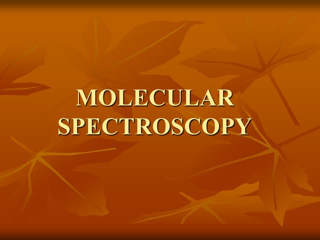 Molecular spectroscopy | PPTX