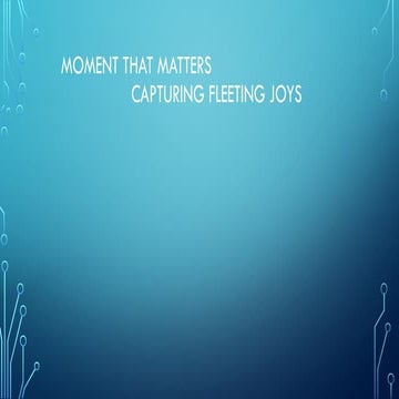 MOMENT THAT MATTERS: CAPTURING JOYS.pptx