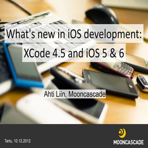 What's new in iOS development: XCode 4.5 and iOS 5 & 6 | PDF