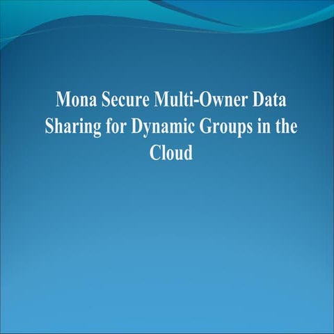 Mona secure multi owner data sharing for dynamic groups in the cloud-ppt | PPT