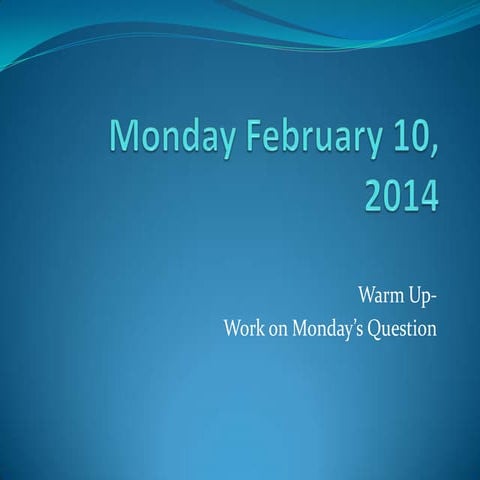 Monday February 10, 2014 | PPTX