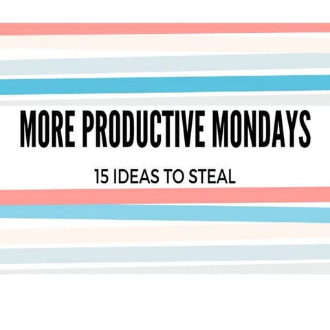 15 Tips for Making Mondays More Productive | PDF