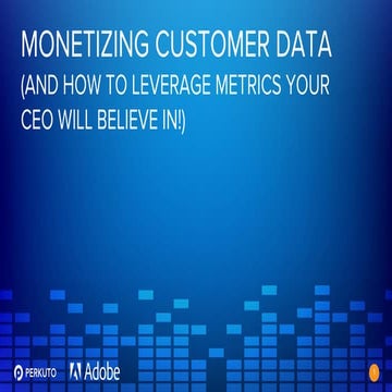 Monetizing Customer Data (And How to Leverage Metrics Your CEO Will ...