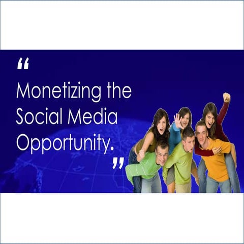 Monetizing the social media opportunity | PPTX
