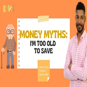 Money Myths: I'm too old to save! Money Tips, Tricks & Tactics #29.pdf