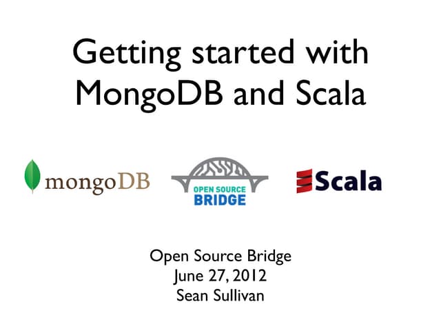 Getting Started With Mongodb And Scala Open Source Bridge 2012 Ppt
