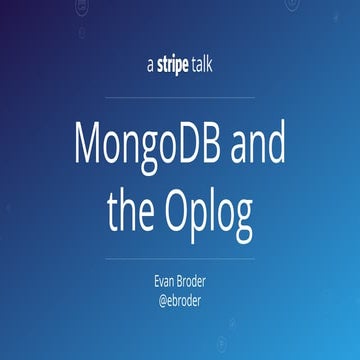 Building Real Time Systems On Mongodb Using The Oplog At Stripe Ppt