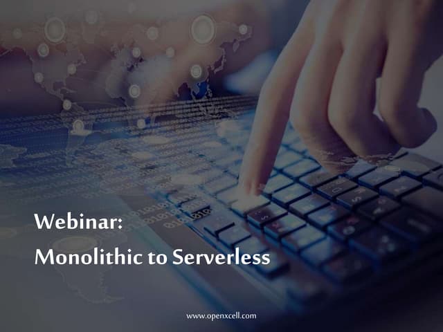 Webinar Mobile Apps Monolithic To Serverless Ppt