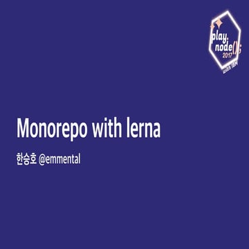 Monorepo with Lerna - 한승호@에멘탈 | PDF