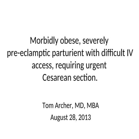 Morbidly obese preeclamptic patient with poor IV access for urgent CS.ppt