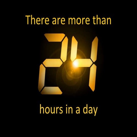 There are more than 24 hours in a day. | PPT