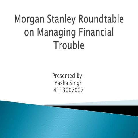 Morgan stanley roundtable on managing financial trouble | PPT