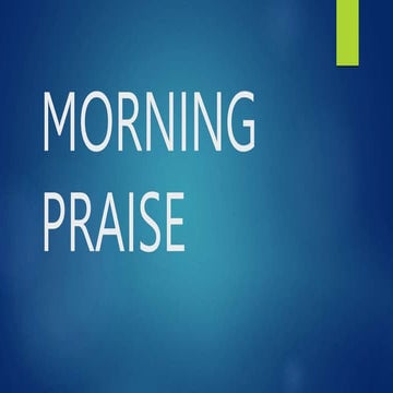MORNING-PRAISE.pptx prayerful prayers and | PPTX