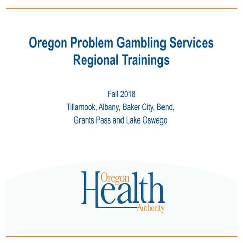 Oregon Problem Gambling Services Regional Meeting - Fall 2018 | PPT